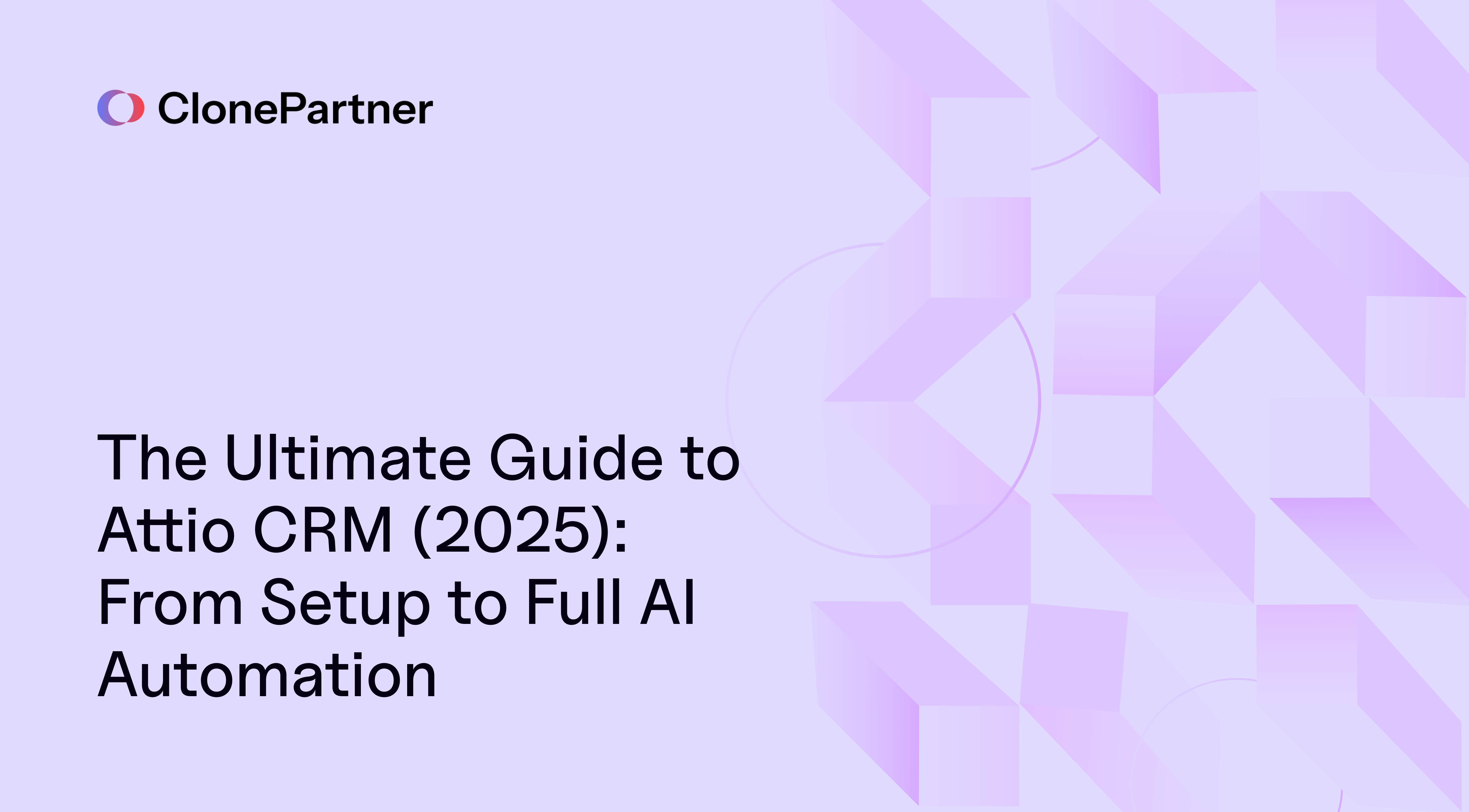The Ultimate Guide to Attio CRM (2026): From Setup to Full AI Automation | ClonePartner